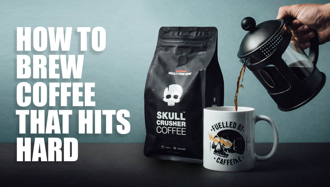 How to Brew Coffee That Hits HARD – Skull Crusher Coffee